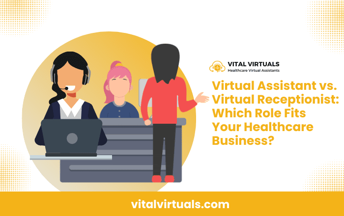 Virtual Assistant vs. Virtual Receptionist: Differences for Healthcare